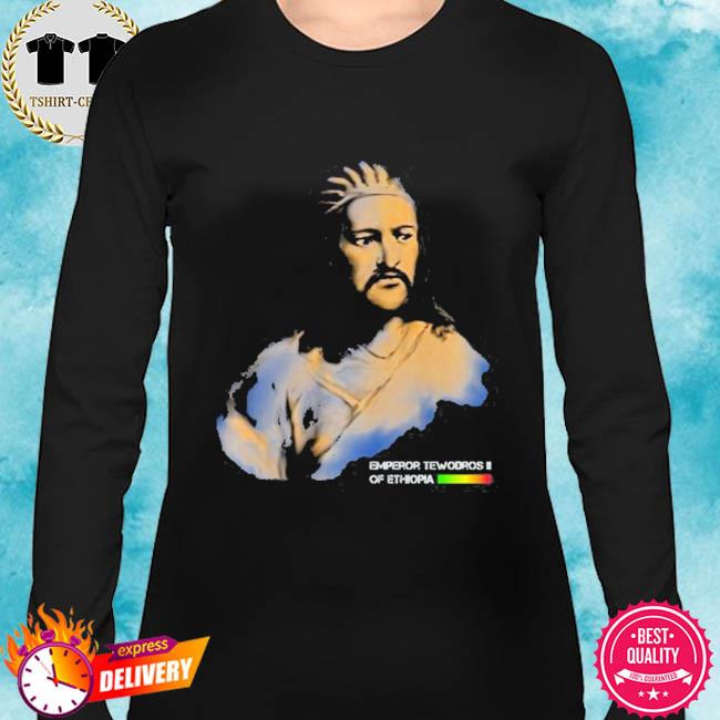 Atse Emperor Tewodros ii of Ethiopia shirt, hoodie, sweater, long ...