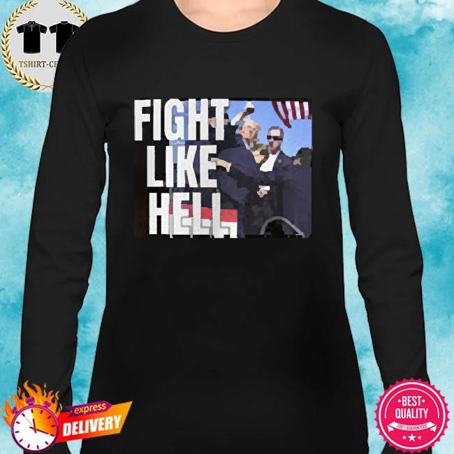 Donald Trump Fight Like Hell T-Shirt, hoodie, sweater, long sleeve and ...